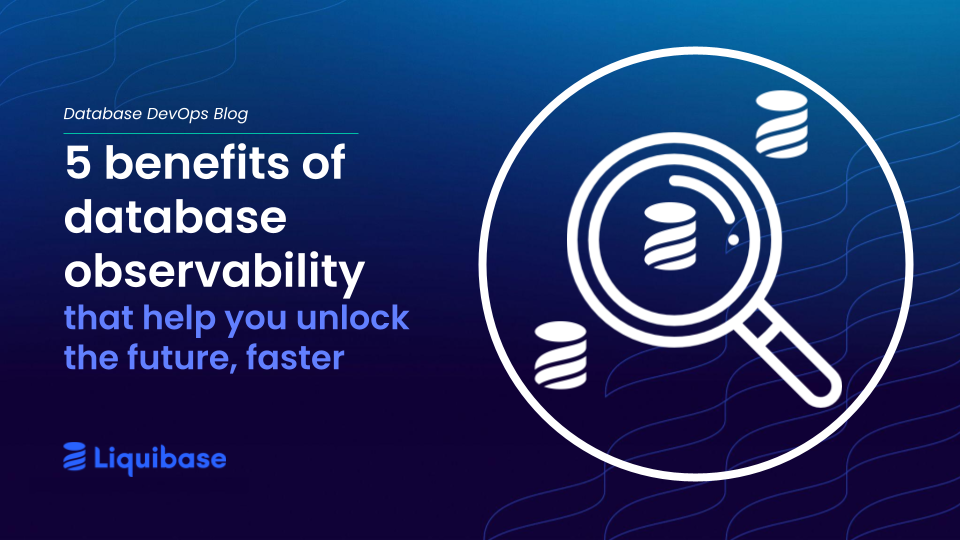 5 benefits of database observability that help you unlock the future, faster